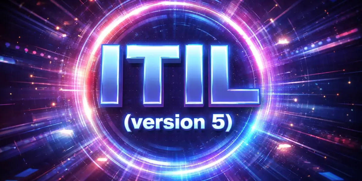 ITIL (Version 5): What’s Changed in ITIL v5 & New Certifications